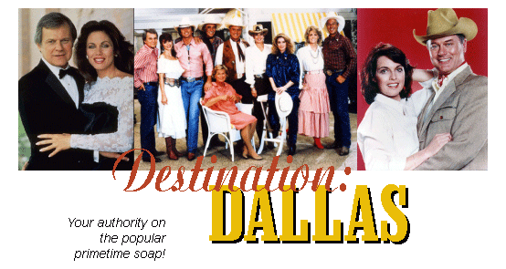DESTINATION: DALLAS, a guide to TV's "Dallas"!
