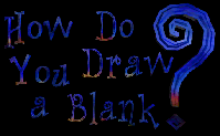 How do you draw a blank?