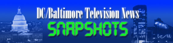 WASHINGTON DC/BALTIMORE TV NEWS -- Coverage You Can Count On -- SnapShots