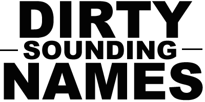 ***Dirty Sounding Names***