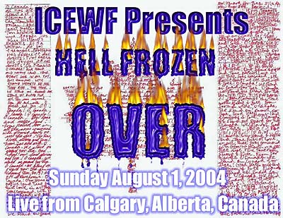 ICEWF Presents... Hell Frozen Over!!!