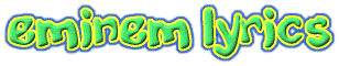 Kim's Funky Site - Eminem Lyrics