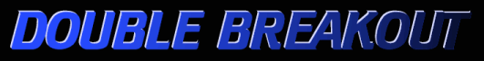 DOUBLE BREAKOUT HOMEPAGE