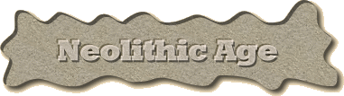 Neolithic Age