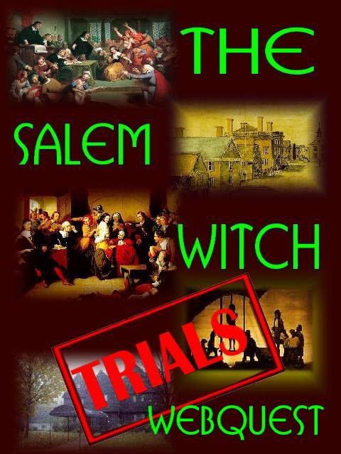 Welcome to the Salem Witchcraft Trials WebQuest