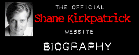 The Official Shane Kirkpatrick Website - Biography